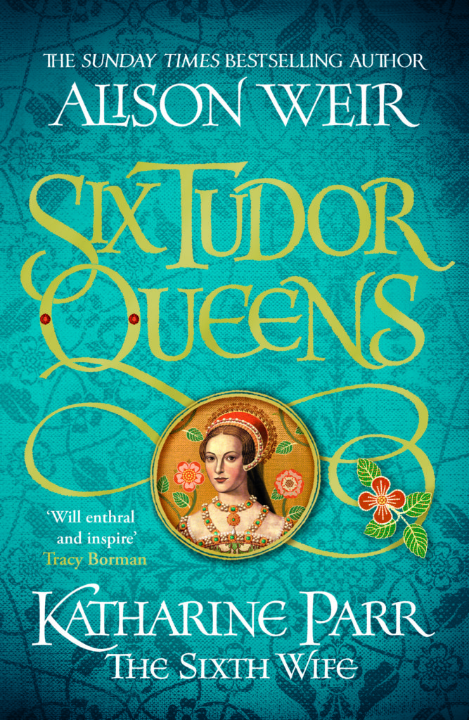 Katharine Parr - Six Tudor Queens